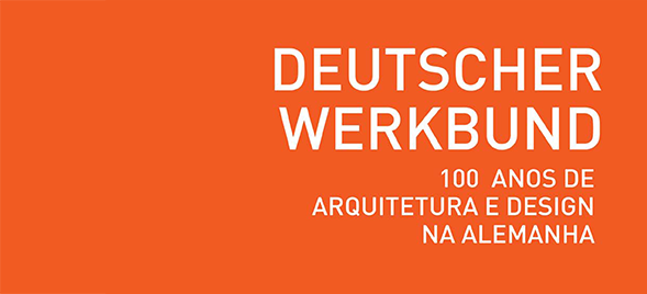 Exposição "Deutscher Werkbund – 100 anos de Arquitetura e Design na ...