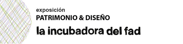 Exposición Patrimonio y Diseño: La Incubadora del FAD | ArchDaily Perú