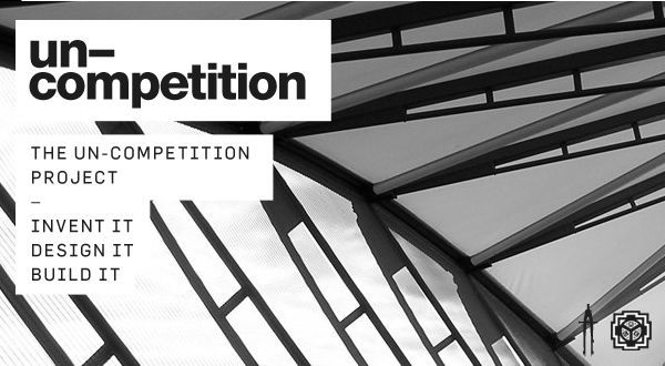 Un-Competition Project: Invent it, Design it, Build it | ArchDaily