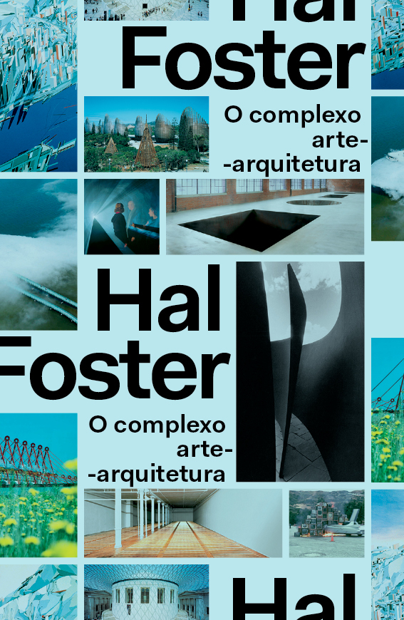 O complexo arte-arquitetura / Hal Foster | ArchDaily Brasil