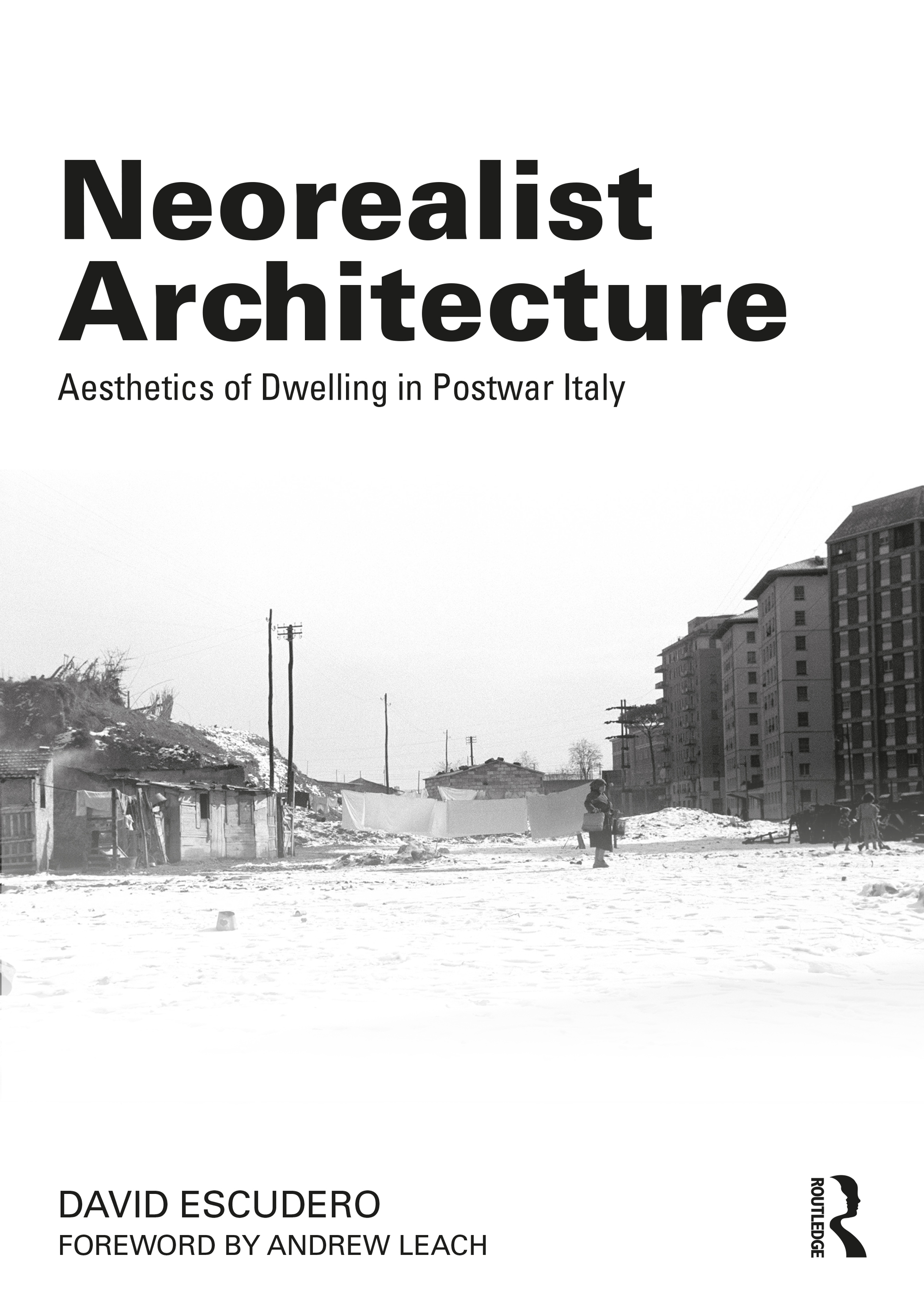 Neorealist Architecture: Aesthetics of Dwelling in Postwar Italy ...