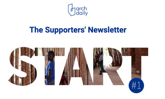 The Supporters Newsletter - Issue #1 | ArchDaily
