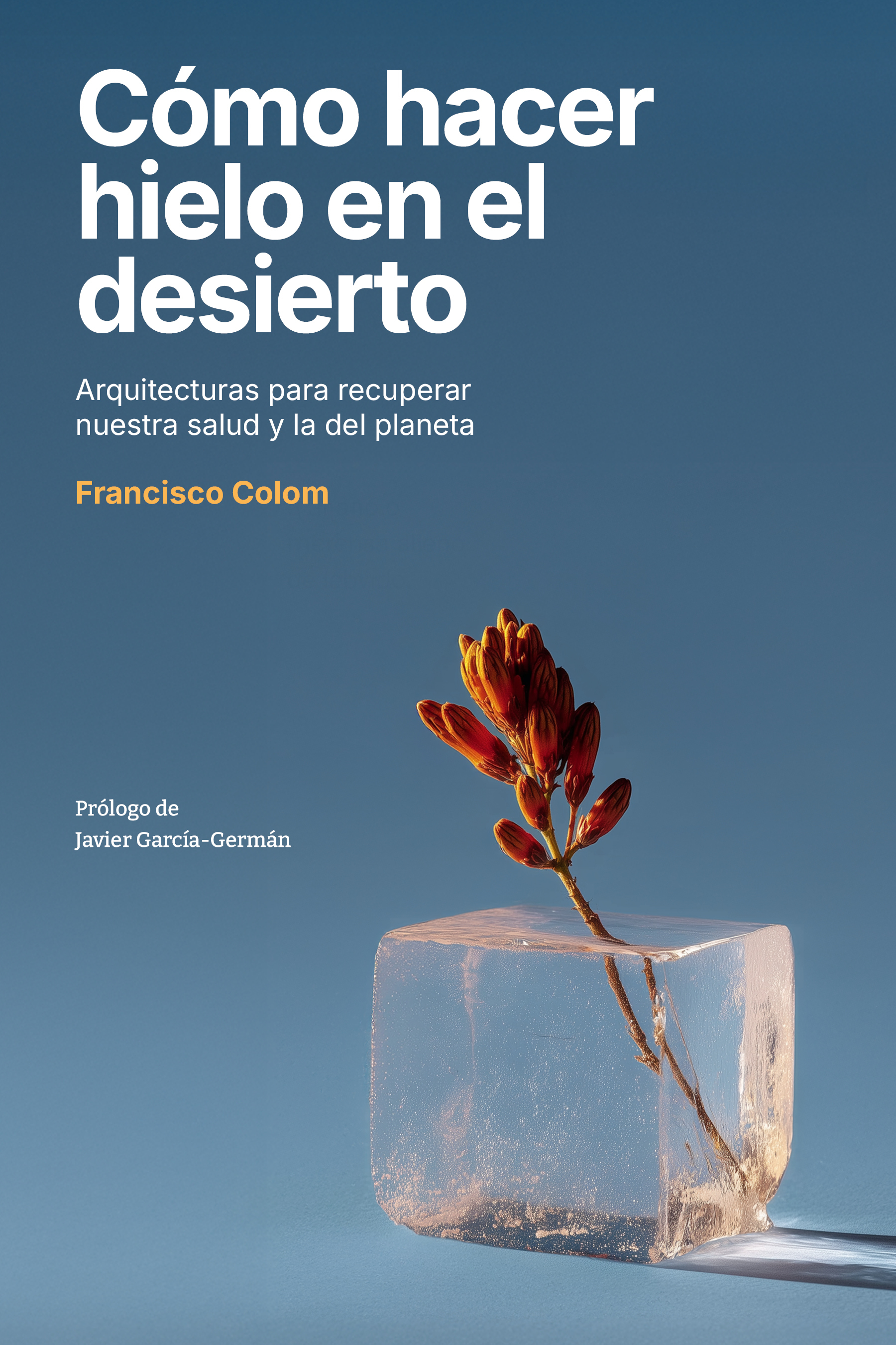 Cómo hacer hielo en el desierto: Arquitecturas para recuperar nuestra ...